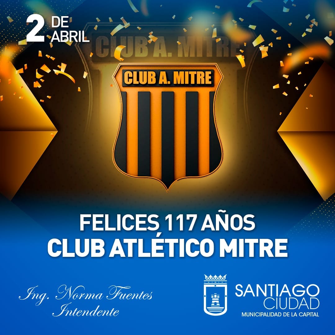 Celebrando 117 Años de Pasión y Compromiso, el Club Atlético Mitre ...